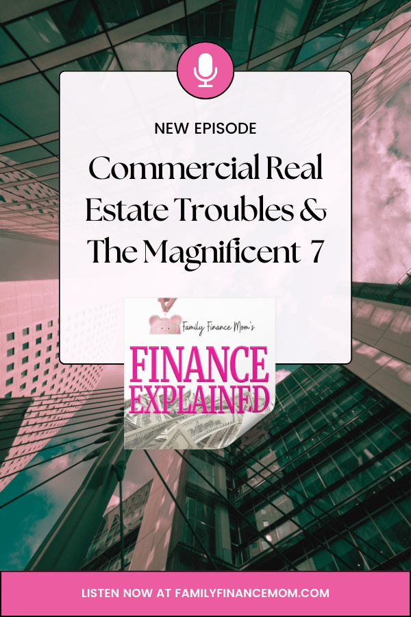 S4-16: Is Commercial Real Estate in Trouble & the Magnificent Seven